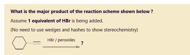 SOLVED: What is the major product of the reaction scheme shown below Assume equivalent of HBr is ...