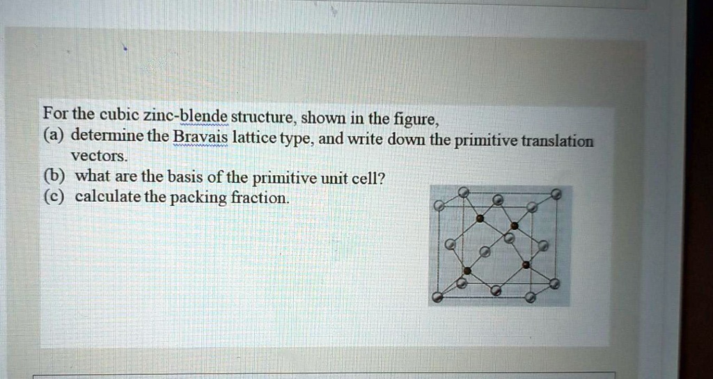 SOLVED: For the cubic zinc-blende structure shown in the figure ...