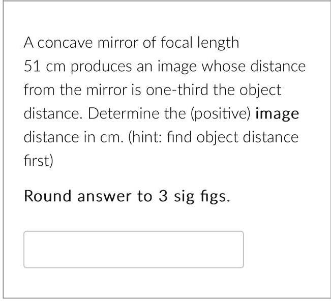 SOLVED: A concave mirror of focal length 51 cm produces an image whose ...