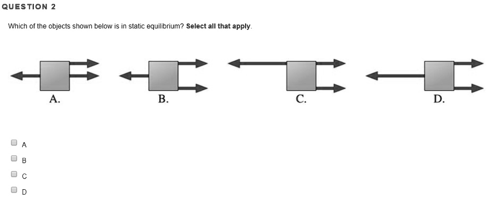 SOLVED: Question 2 Which of the objects shown below is in static equilibrium? Select all that ...