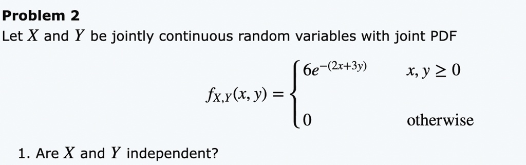 SOLVED: Let X and Y be jointly continuous random variables with joint PDF Are X and Y ...