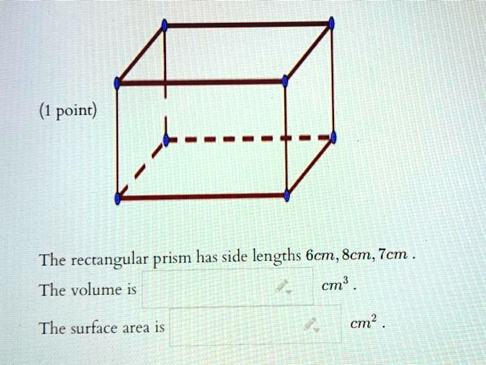 SOLVED: poinc) The rectangular prism has side lengths 6cm, 8cm, Tcm The ...