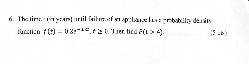 SOLVED: The time t (in years) until failure of an appliance has a probability density function f ...