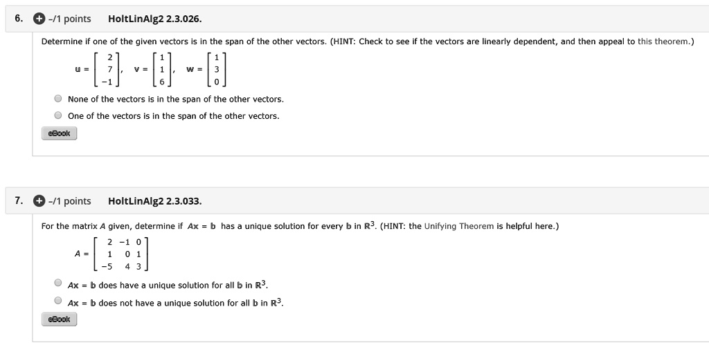 SOLVED: /1 points HoltLinAlg2 2.3.026 Determine if one of the given vectors in the span of the ...