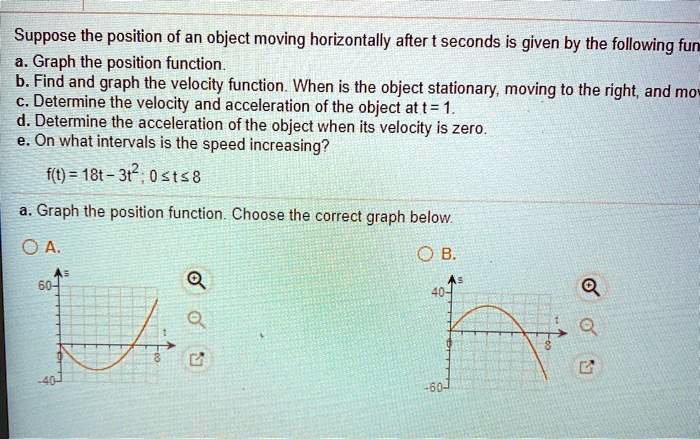 suppose the position of an object moving horizontally after t seconds is given by the following ...