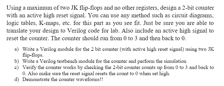 SOLVED: Using a maximum of two JK flip-flops and no other registers, design a 2-bit counter with ...