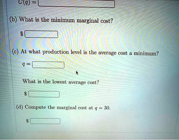 SOLVED: 0(q) (6) What is the minimum marginal cost? (c) At what ...