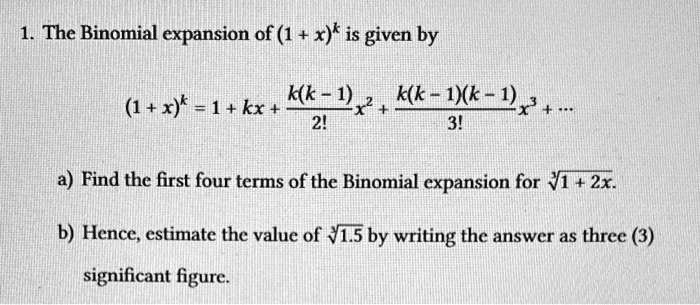 SOLVED: The Binomial expansion of (1 + x) is given by (1 + x) = 1 + kx + k(k - 1)x^2/2! + k(k ...