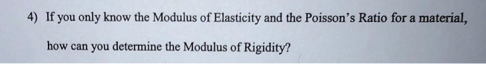 SOLVED: 4 If you only know the Modulus of Elasticity and the Poisson's ...