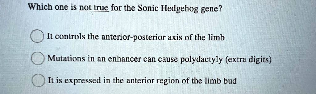 which one is not true for the sonic hedgehog gene it controls the ...