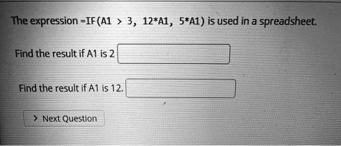SOLVED: The expression =IF(AI 3, 12*41, 5*41) is used in a spreadsheet Find the result if A1 is ...