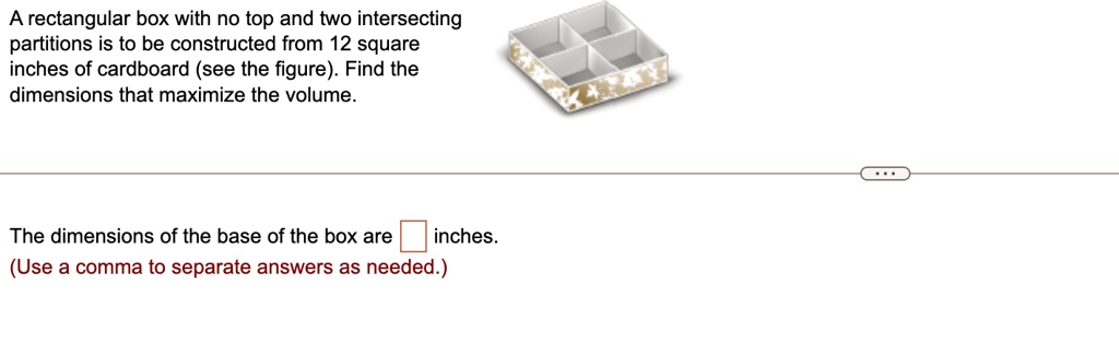 a rectangular box with no top and two intersecting partitions is to be constructed from 12 ...