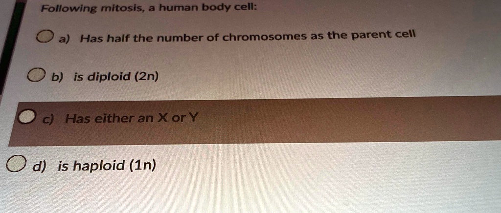 Following mitosis, a human body cell: a) Has half the number of ...
