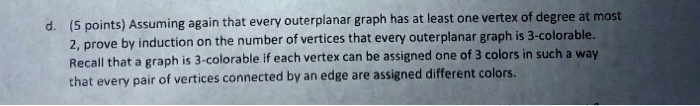 SOLVED: Assuming again that every outerplanar graph has at least one vertex of degree at most 2 ...
