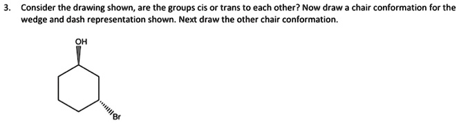 SOLVED: Consider the drawing shown are the groups cis or trans to each ...