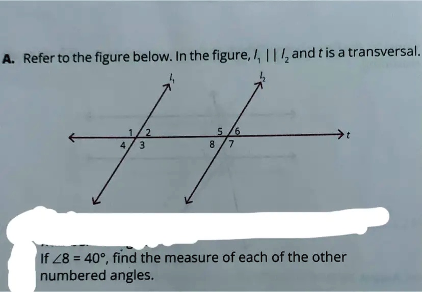 SOLVED: A: Refer to the figure below: In the figure, /, | | !zand tis a transversal: If Z8 = 409 ...