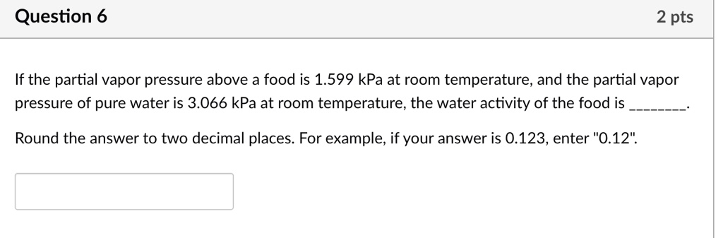 SOLVED: Question 6 2 pts If the partial vapor pressure above a food is ... SOLVED: Question 6 2 pts If the partial vapor pressure above a food is ...