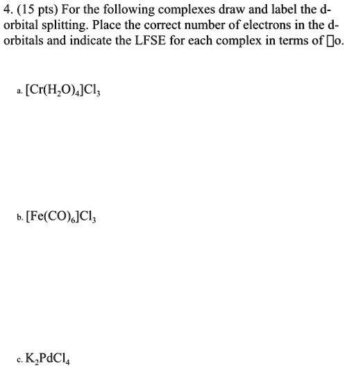 SOLVED: 4. (15 pts) For the following complexes, draw and label the d ...