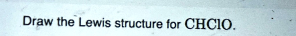 draw the lewis structure for chclo draw the lewis structure for hclo 85537