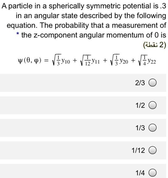 SOLVED: A particle in a spherically symmetric potential is in an angular state described by the ...