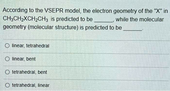 According to the VSEPR model, the electron geometry of the "X" in ...