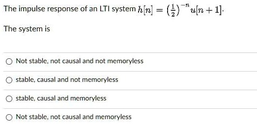 SOLVED: The impulse response of an LTI system h[n] = [n+1]. The system is: - Not stable, not ...