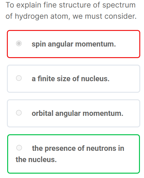 To explain fine structure of spectrum of hydrogen atom, we must ...