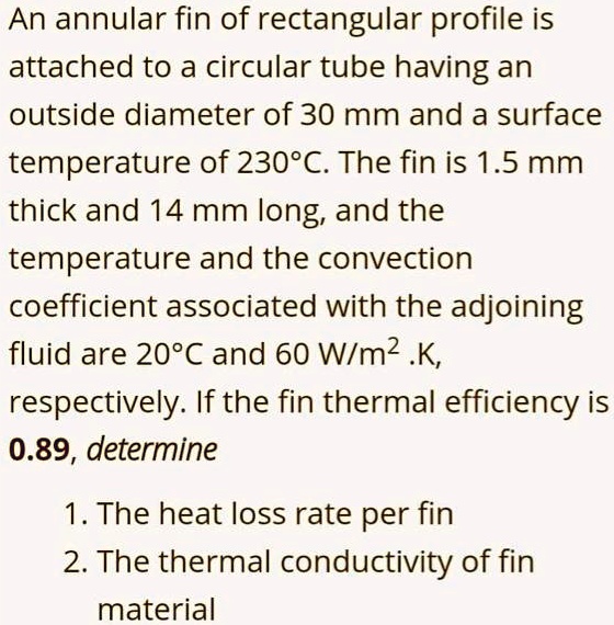 an annular fin of rectangular profile is attached to a circular tube ...