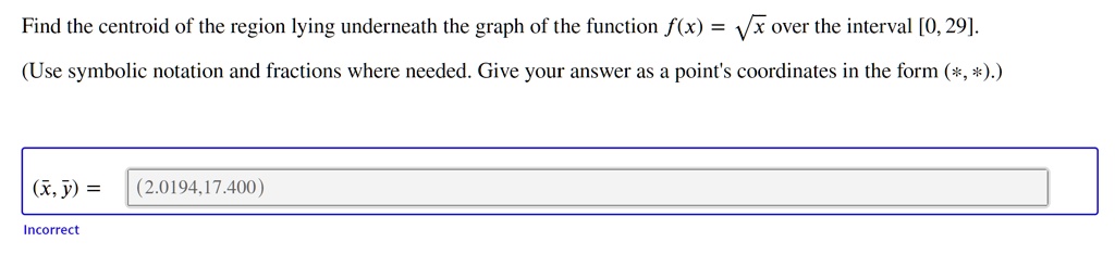 SOLVED: Find the centroid of the region lying underneath the graph of the function f(x) Xover ...