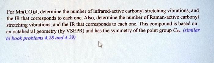 SOLVED: For Mn(CO)sL, determine the number of infrared-active carbonyl ... SOLVED: For Mn(CO)sL, determine the number of infrared-active carbonyl ...