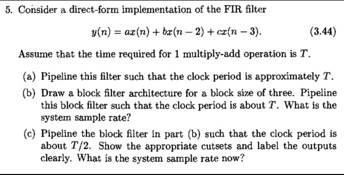 SOLVED: Consider a direct-form implementation of the FIR filter: yn = axn + bxn-2 + cxn-3 (3.44 ...