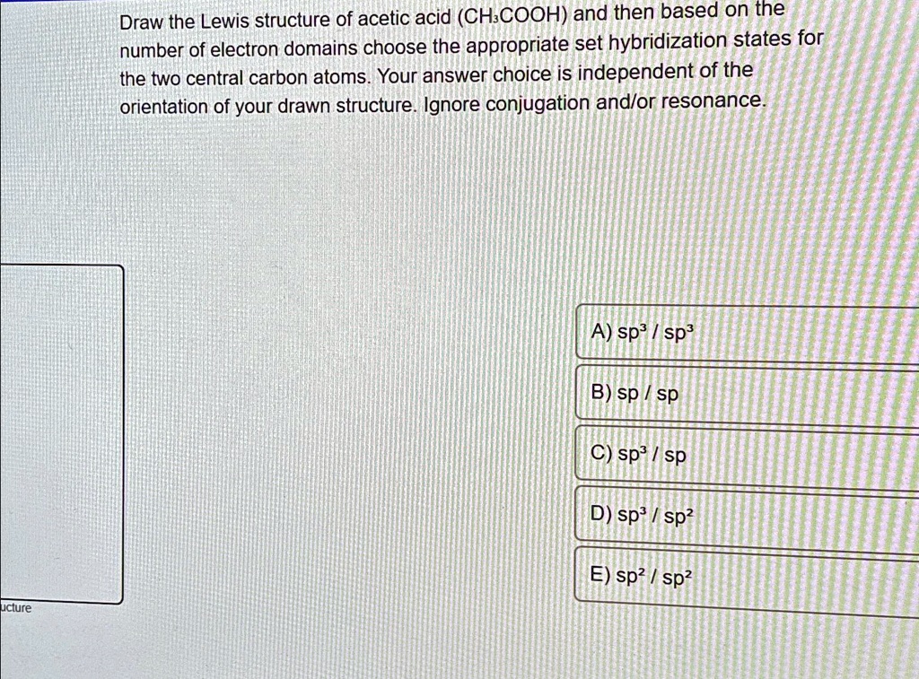 Draw the Lewis structure of acetic acid (CH3COOH) and then based on the ...