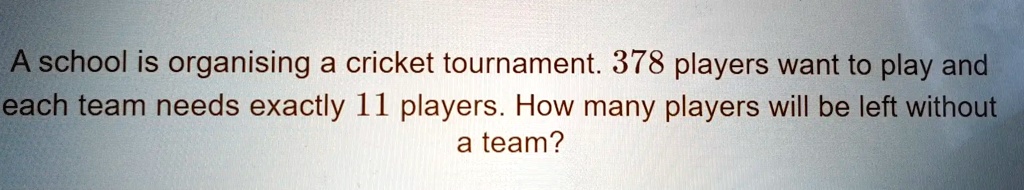 A school is organizing a cricket tournament. 378 players want to play ...