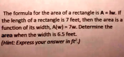 The formula for the area of a rectangle is A = lw. If the length of a ...