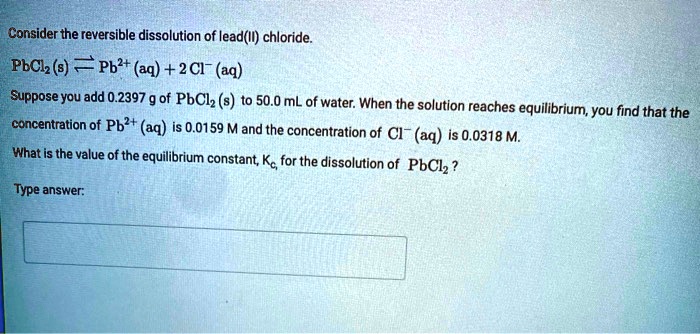 SOLVED: Consider the reversible dissolution of lead(II) chloride PbClz ...