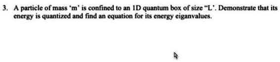 SOLVED: 3.A particle of mass'm'is confined to an ID quantum box of ...