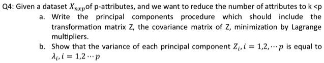 SOLVED: Q4: Given a dataset X of p-attributes, and we want to reduce ...