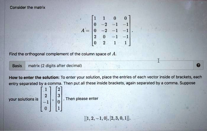 SOLVED: Consider the matrix 2 F1 72 3 ; 0 Find the orthogonal complement of the column space of ...