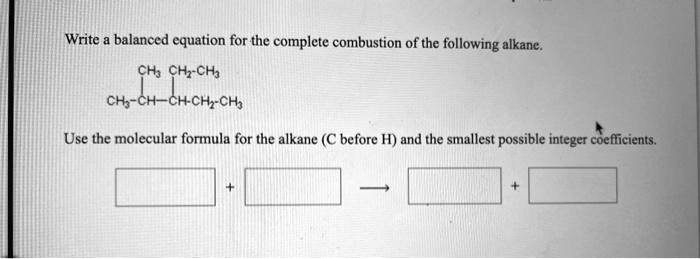 SOLVED: Write balanced equation for the complete combustion of the ...