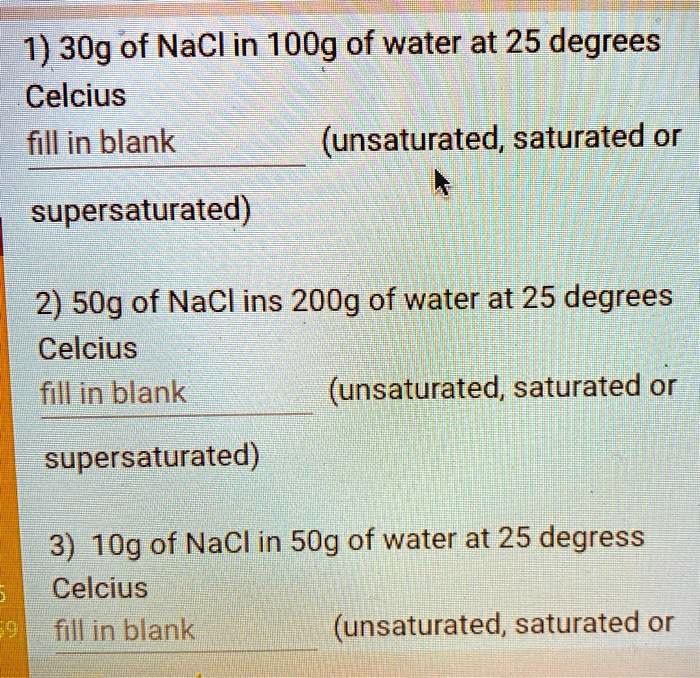 SOLVED:1) 30g of NaCl in 10Og of water at 25 degrees Celcius fillin ...