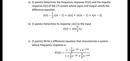 a) Determine the frequency response H(Ï‰) and the impulse response h[n ...