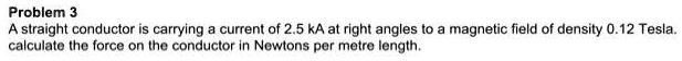 SOLVED: Problem3 A straight conductor is carrying a current of 2.5 kA ...