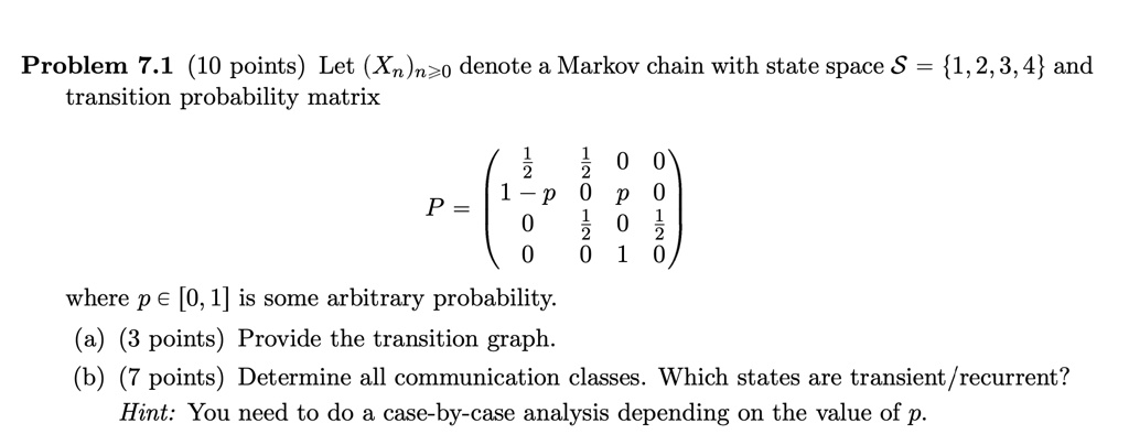 SOLVED: Problem 7.1 (10 points) Let X(n)nâ‰¥0 denote a Markov chain with state space S = 1,2,3,4 ...