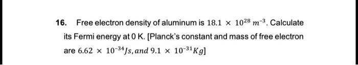 Free electron density of aluminum is 18.1 × 10^28 m^-3....
