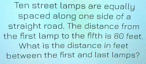 SOLVED: Ten street lamps are equally spaced along one side of straight ...