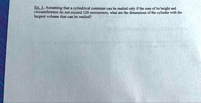 SOLVED: Ex.3. Assuming that a cylindrical container can be mailed only ...
