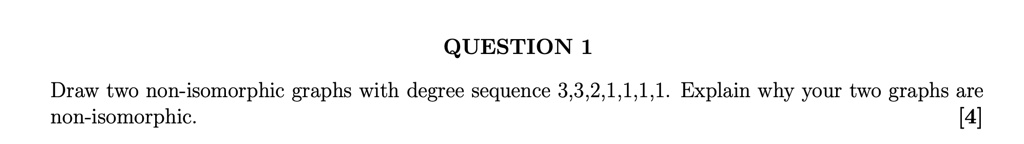 SOLVED: QUESTION 1 Draw two non-isomorphic graphs with degree sequence ... SOLVED: QUESTION 1 Draw two non-isomorphic graphs with degree sequence ...