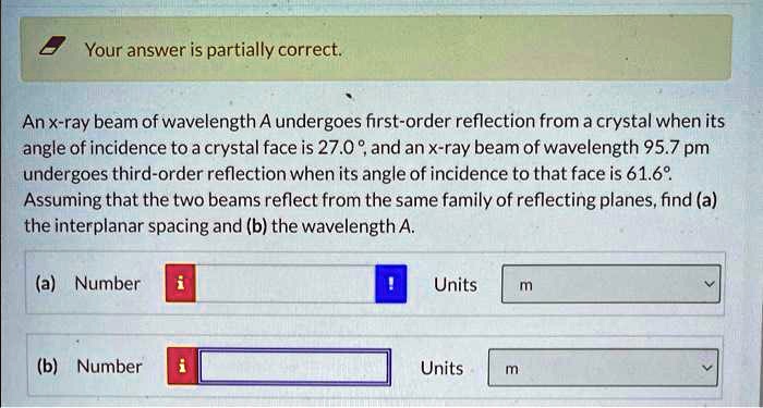 SOLVED: Your answer is partially correct. An x-ray beam of wavelength A ...