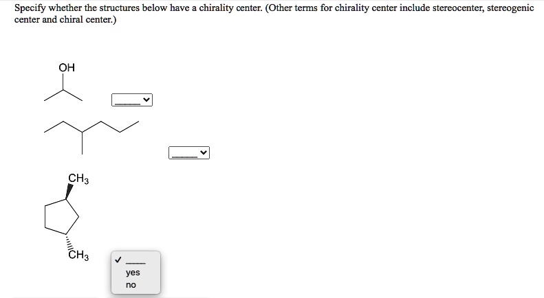 specify whether the structures below have chirality center other terms ... specify whether the structures below have chirality center other terms ...