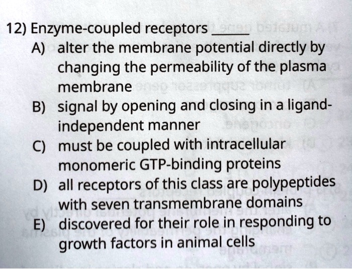 SOLVED: 12) Enzyme-coupled receptors A) alter the membrane potential ...